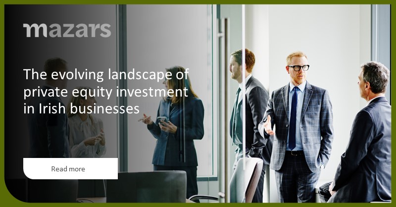 Evolving landscape of private equity investment in Irish businesses - Forvis Mazars - Ireland