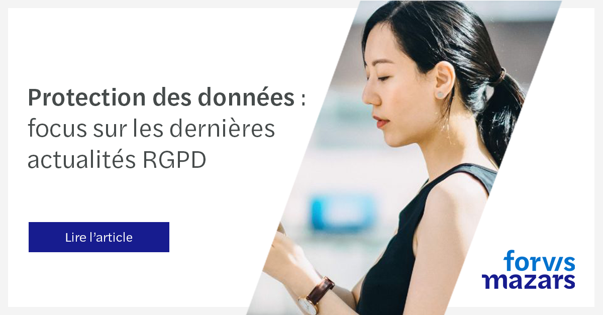 Protection des données : focus sur les dernières actualités RGPD - Forvis Mazars - France