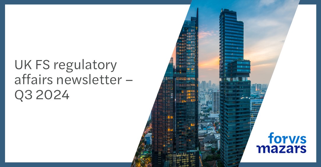 UK FS regulatory affairs newsletter – Q3 2024 - Forvis Mazars - United Kingdom