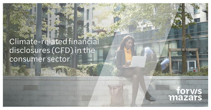 Climate-related financial disclosures (CFD) in the consumer sector - Forvis Mazars - United Kingdom