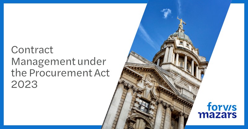 Contract Management under the Procurement Act 2023 - Forvis Mazars - United Kingdom