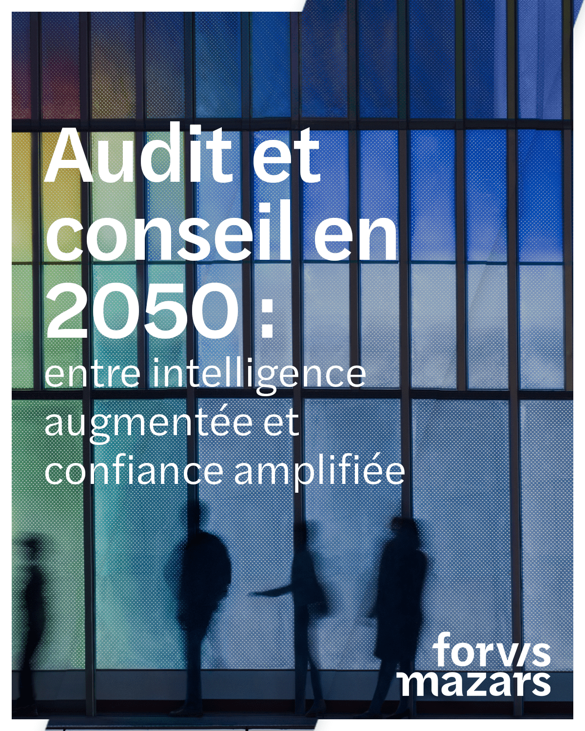 Audit et conseil en 2050 : entre intelligence augmentée et confiance amplifiée - Forvis Mazars ...