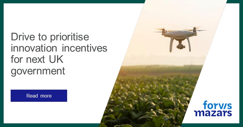Drive to prioritise innovation incentives for next UK government - Forvis Mazars - United Kingdom