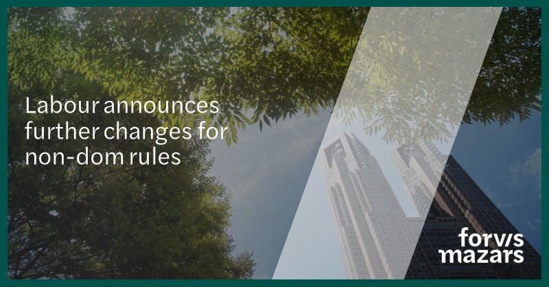 Labour announces further changes for non-dom rules - Forvis Mazars - United Kingdom