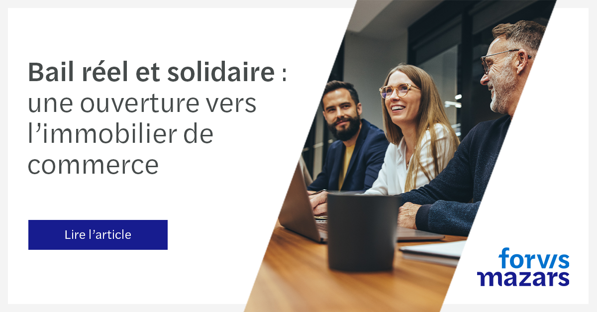 Bail réel et solidaire : une ouverture vers l’immobilier de commerce ? - Forvis Mazars